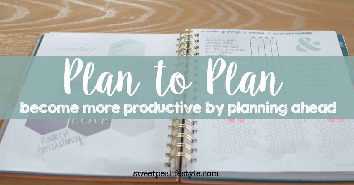 Plan to Plan, & Become More Productive - Sweetpea Lifestyle